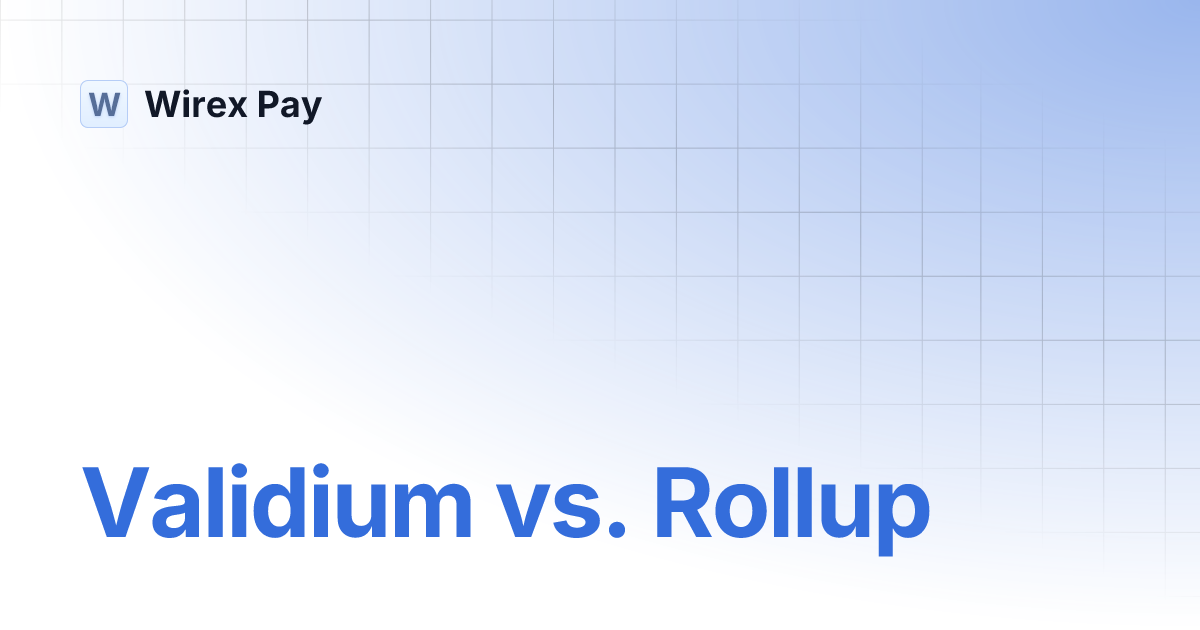 Validium vs. Rollup | Wirex Pay