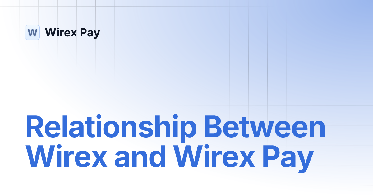 Relationship Between Wirex and Wirex Pay | Wirex Pay