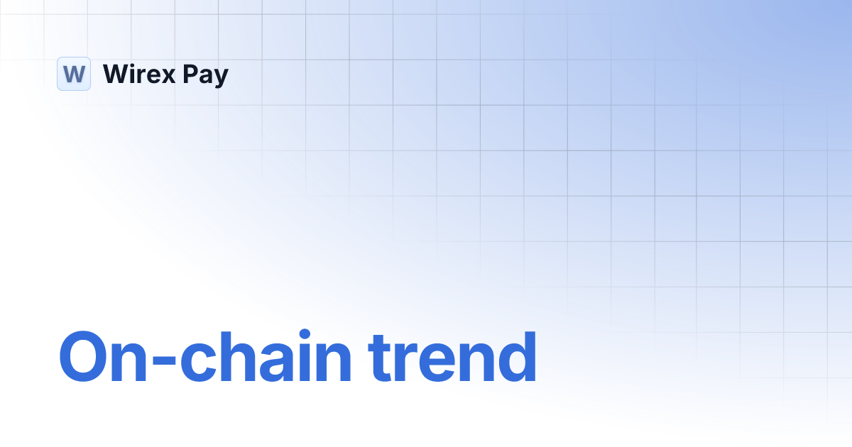 On-chain trend | Wirex Pay
