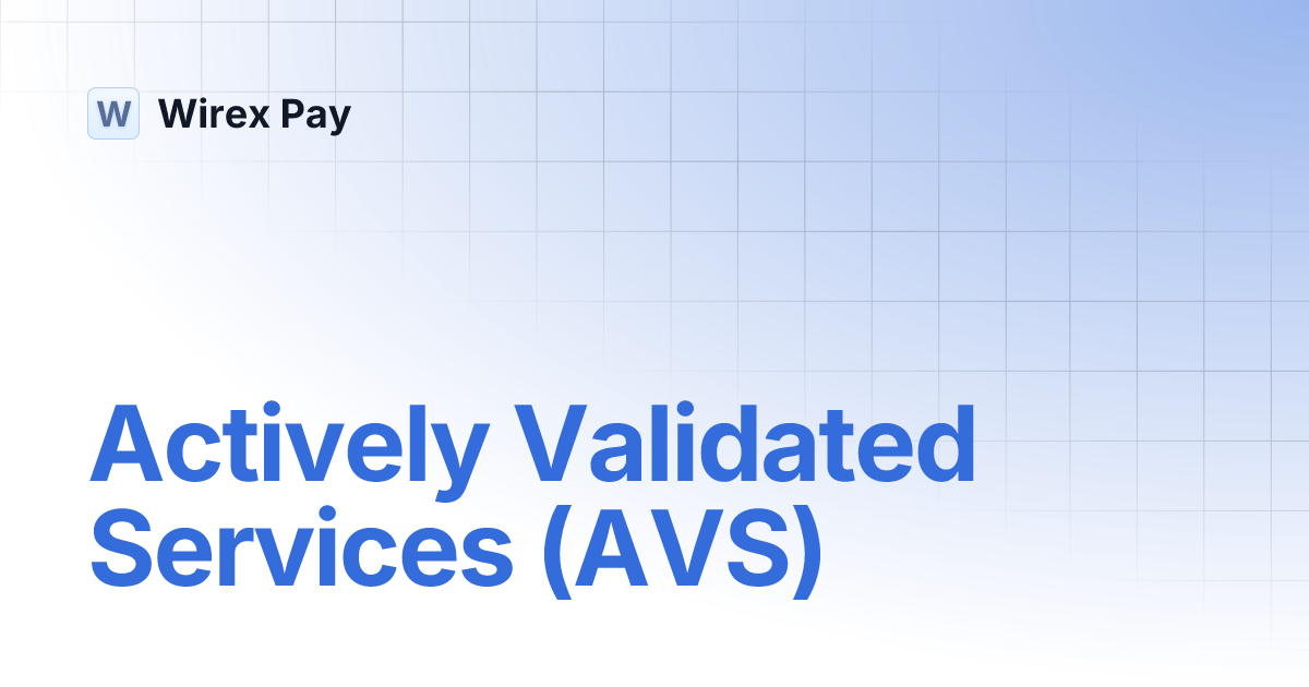 Actively Validated Services (AVS) | Wirex Pay