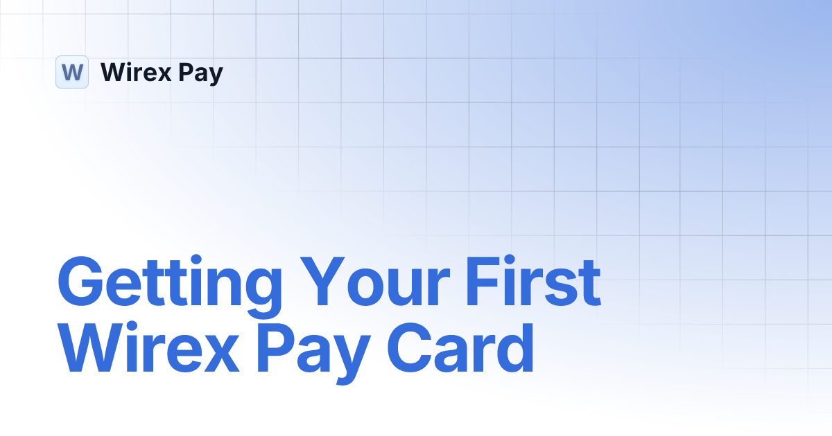 Getting Your First Wirex Pay Card | Wirex Pay